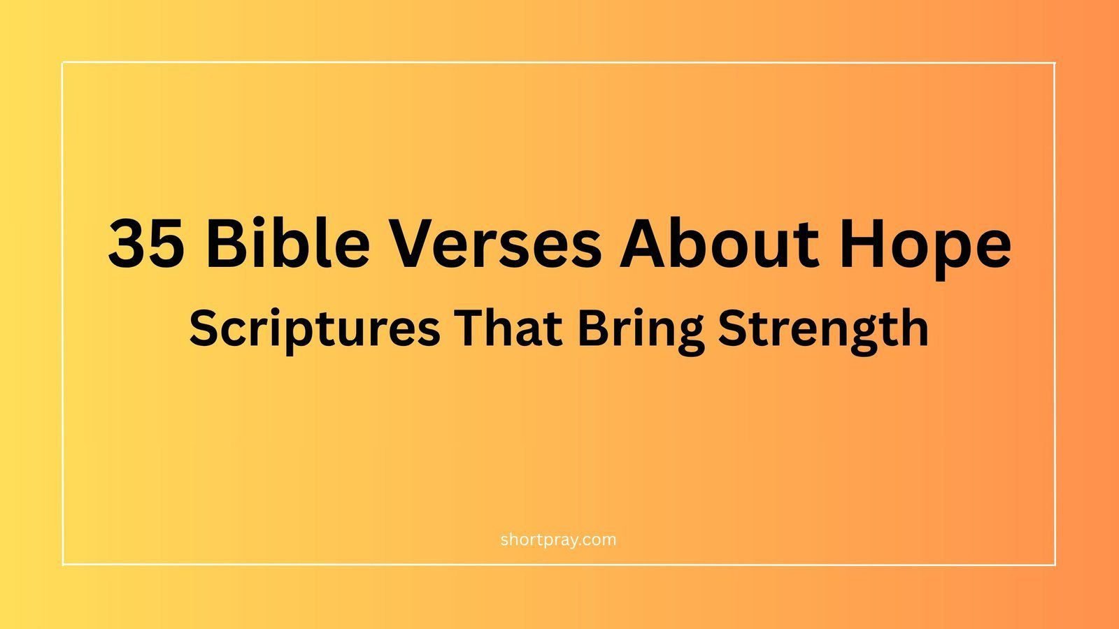 35 Bible Verses About Hope | Scriptures That Bring Strength - ShortPray.com